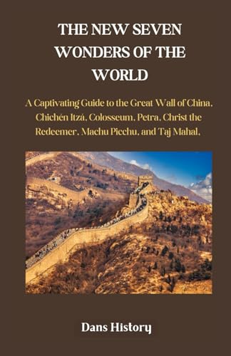 New Seven Wonders of the World:: A Captivating Guide to the Great Wall ...