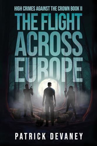 High Crimes Against the Crown Book II: The Flight Across Europe by ...