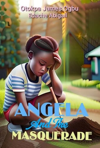 ANGELA AND THE MASQUERADE by Otokpa James Ogbu | Goodreads
