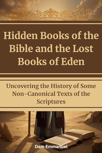 Hidden Books of the Bible and the Lost Books of Eden: Uncovering the ...