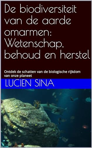 De biodiversiteit van de aarde omarmen: Wetenschap, behoud en herstel ...