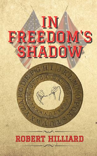 In Freedom's Shadow by Robert Hilliard | Goodreads