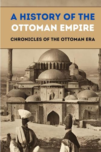 A History of the Ottoman Empire: Chronicles of the Ottoman Era by ...