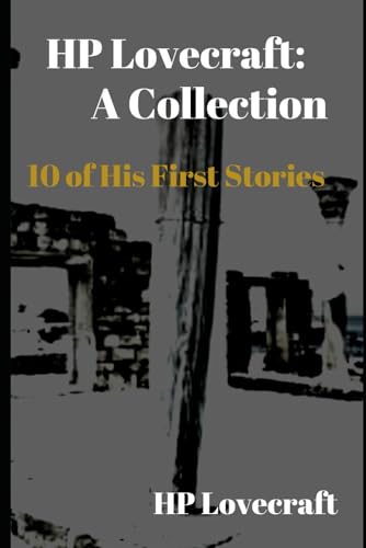 HP Lovecraft: A Collection: 10 of His Earliest Stories ***Especially ...