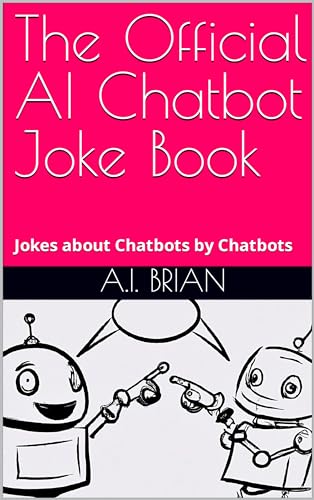 The Official AI Chatbot Joke Book: Jokes about Chatbots by Chatbots by ...