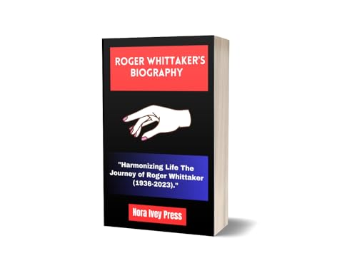 Roger Whittaker's Biography: "Harmonizing Life The Journey of Roger ...
