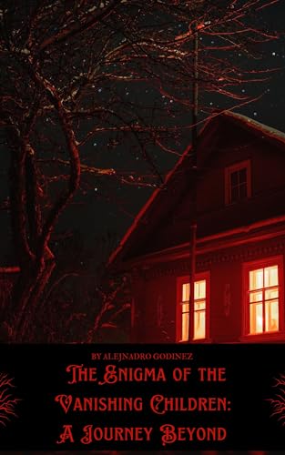 The Enigma of the Vanishing Children: A Journey Beyond by Alejandro ...