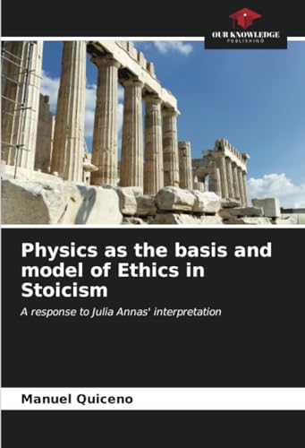 Physics as the basis and model of Ethics in Stoicism: A response to ...
