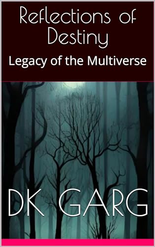 Reflections of Destiny: Legacy of the Multiverse by DK GARG | Goodreads