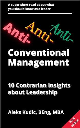 Anti-Conventional Management: Contrarian Insights about Leadership: A ...