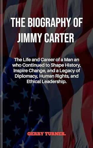 THE BIOGRAPHY OF JIMMY CARTER : The Life and Career of a Man an who ...