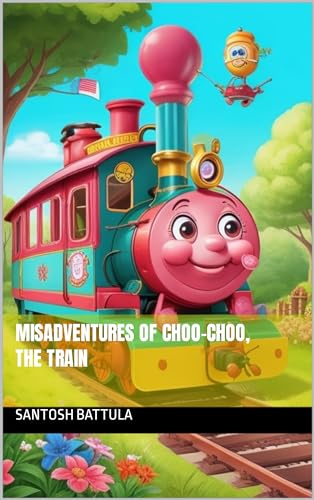 Misadventures of Choo-Choo, The train by Santosh Battula | Goodreads