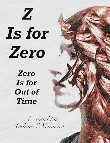 Z Is For Zero: Zero Is For Out Of Time by Arthur S. Newman | Goodreads