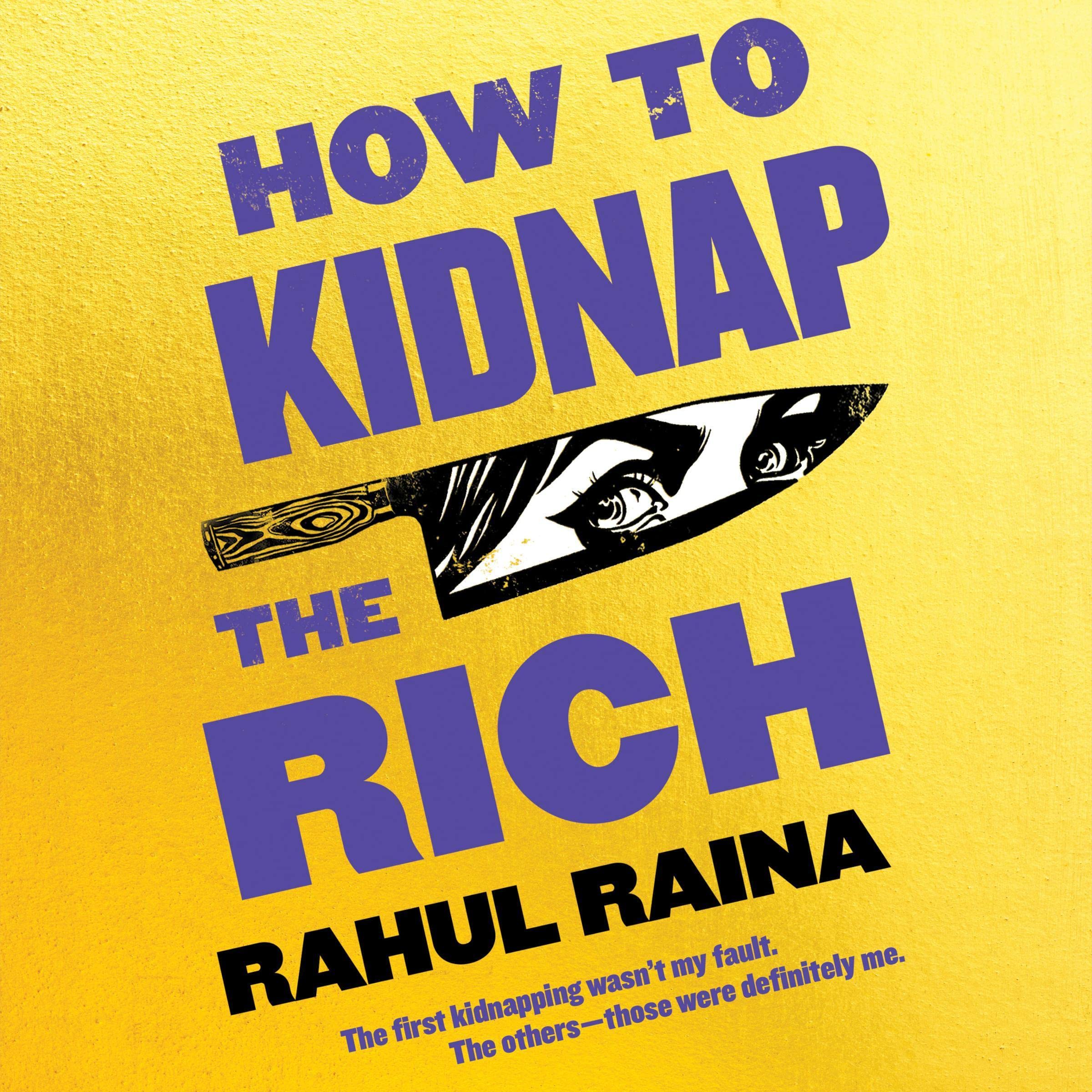 How to Kidnap the Rich: A Novel by Rahul Raina | Goodreads