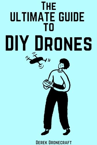 The Ultimate Guide to DIY Drones by Derek Dronecraf | Goodreads