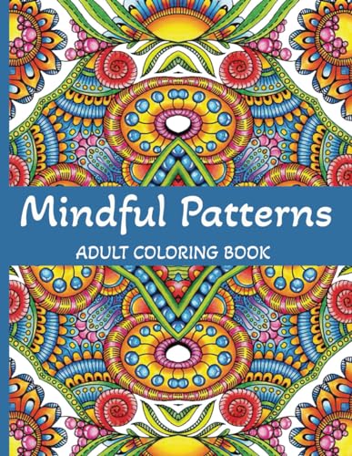 Mindful Patterns Coloring Book for Adults and Teens: A Coloring Book with Easy and Stress ...