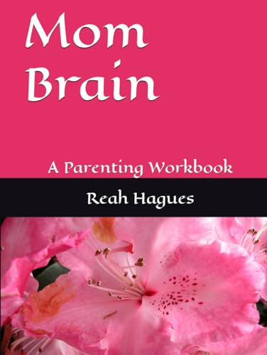Mom Brain: A Parenting Workbook (Parenting Workbooks) by Reah Hagues ...