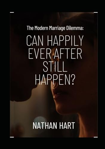 The Modern Marriage Dilemma: Can Happily Ever After Still Happen? by Dr ...