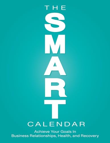 THE SMART CALENDAR: Achieve Your Goals In Business, Relationships ...