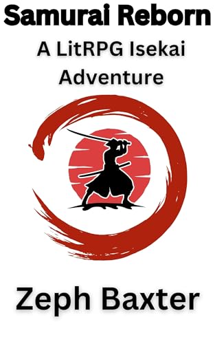 Samurai Reborn-An Isekai LitRPG Adventure: Episode 1 by Zeph Baxter | Goodreads
