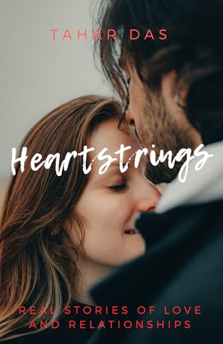 Heartstrings: Real Stories of Love and Relationships by Tahar Das | Goodreads