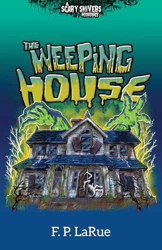 The Weeping House (Scary Shivers Mysteries) by F.P. LaRue | Goodreads