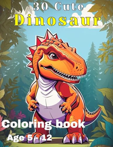30 cute Dinosaurs Coloring Book: 30 Cute Dinosaur Coloring Books for ...