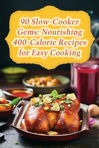 90 Slow-Cooker Gems: Nourishing 400-Calorie Recipes for Easy Cooking by ...