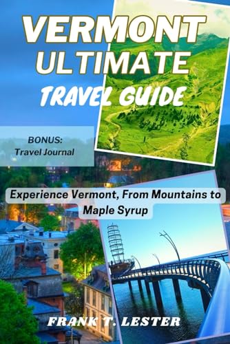 Vermont Ultimate Travel Guide: Experience Vermont, From Mountains to ...