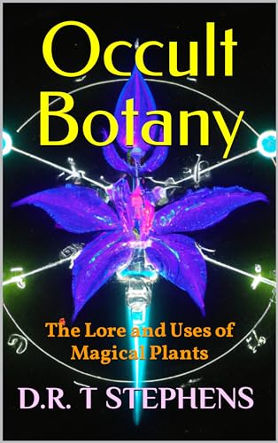 Occult Botany: The Lore and Uses of Magical Plants by D.R.T. Stephens | Goodreads