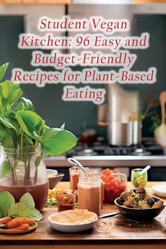 Student Vegan Kitchen: 96 Easy and Budget-Friendly Recipes for Plant ...