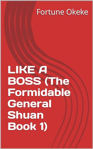 LIKE A BOSS (The Formidable General Shuan Book 1) by Fortune Okeke | Goodreads