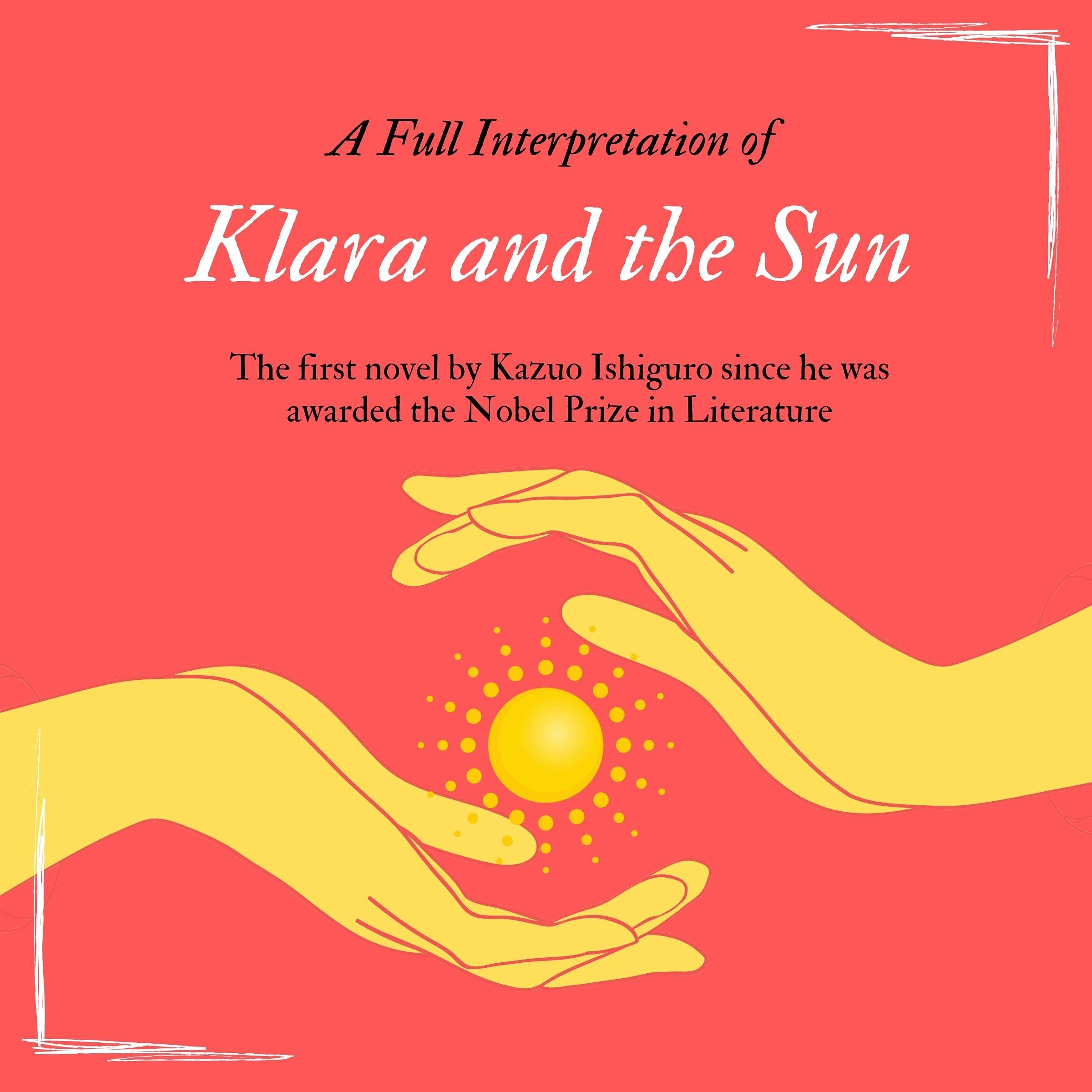 A Full Interpretation of Klara and the Sun: The First Novel by Kazuo ...