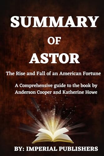 Summary of Astor: A comprehensive guide to the book by Anderson Cooper ...