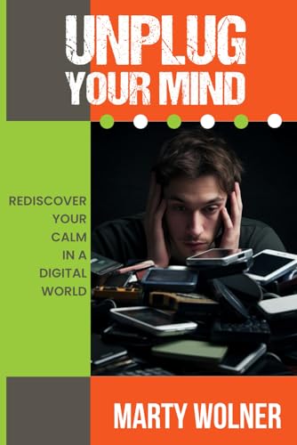 Unplug Your Mind: Rediscover Your Calm In A Digital World by Marty ...