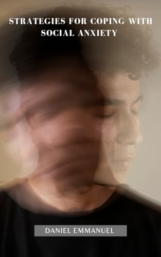 STRATEGIES FOR COPING WITH SOCIAL ANXIETY by Daniel Emmanuel | Goodreads