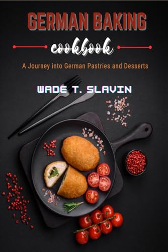 GERMAN BAKING COOKBOOK: A Journey into German Pastries and Desserts by ...