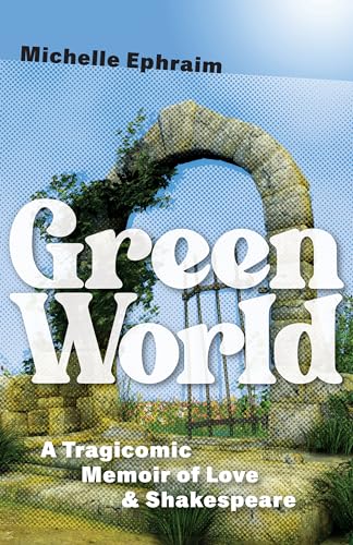 Green World: A Tragicomic Memoir of Love & Shakespeare by Michelle ...