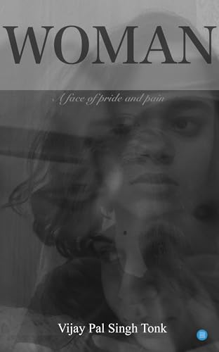 Woman A face of pride and pain by Vijay Pal Singh Tonk | Goodreads