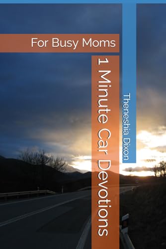 1 Minute Car Devotions: For Busy Mom's by Theneshia Dixon M.Ed | Goodreads