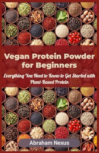 Vegan Protein Powder for Beginners: Everything You Need to Know to Get ...