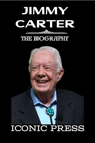 JIMMY CARTER: The Iconic Biography of the Man of Faith, Service, and ...