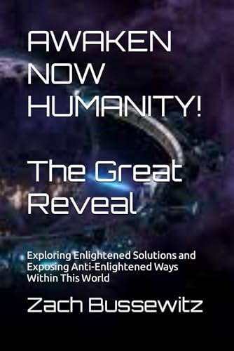 AWAKEN NOW HUMANITY! The Great Reveal: Exploring Enlightened Solutions ...