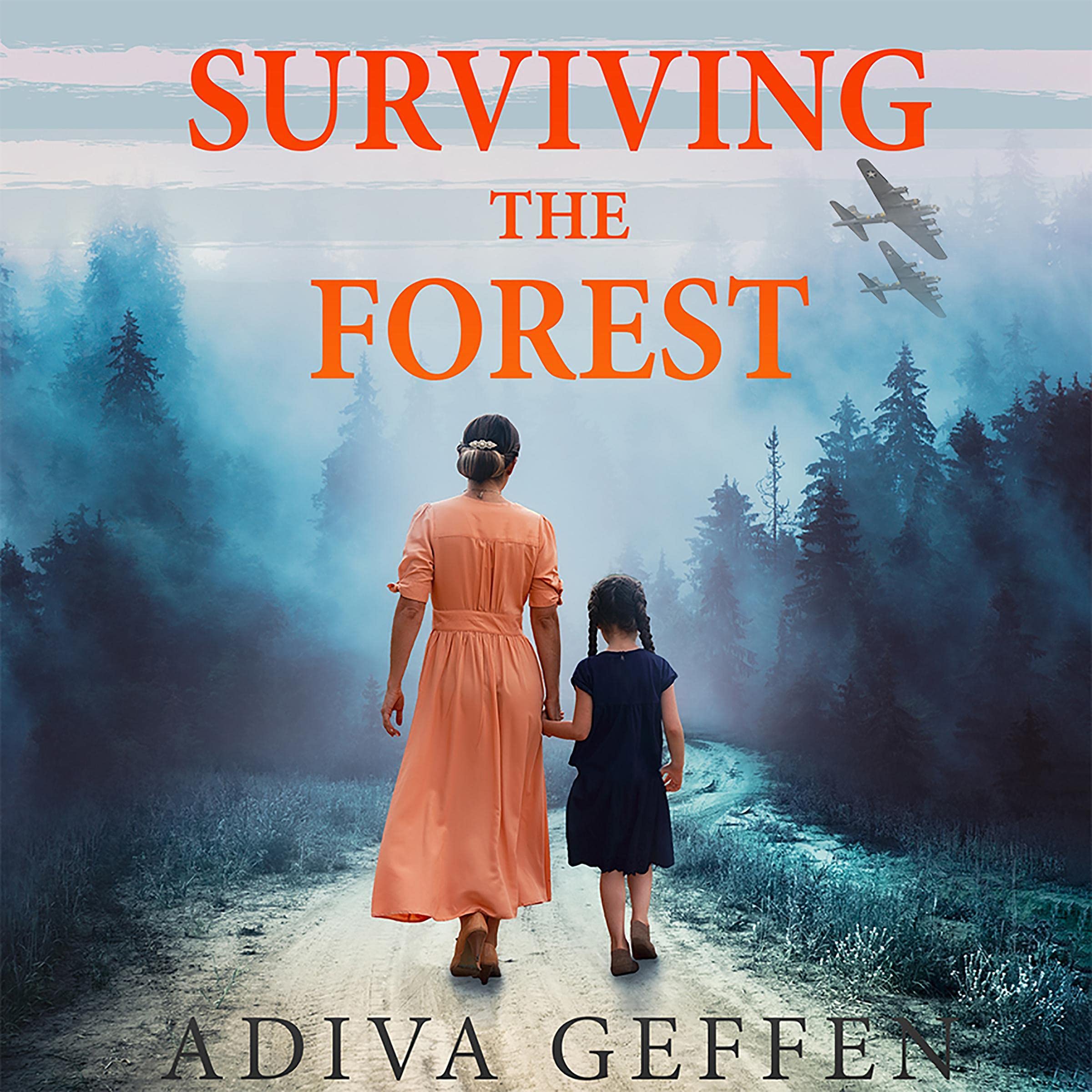 Surviving the Forest: A WW2 Historical Novel, Based on a True Story of ...
