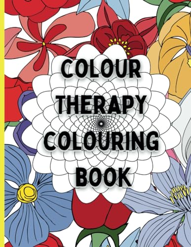 Colour Therapy Colouring Book: Harmony and Healing Through Colouring,A ...