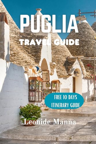 PUGLIA TRAVEL GUIDE: Ultimate Guide To Hidden Gems, Wondrous ...