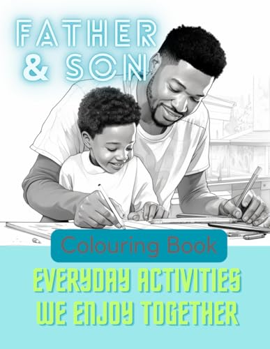 Father and Son Colouring Book: Everyday Activities We Enjoy Together ...