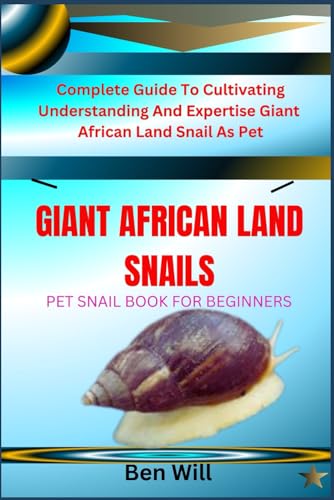 GIANT AFRICAN LAND SNAILS PET SNAIL BOOK FOR BEGINNERS: Complete Guide ...