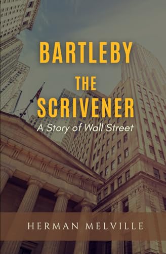 Bartleby, the Scrivener: A Story of Wall-Street by Herman Melville ...