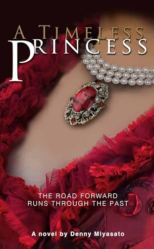 A Timeless Princess: The Road Forward Runs Through the Past by Denny Miyasato | Goodreads